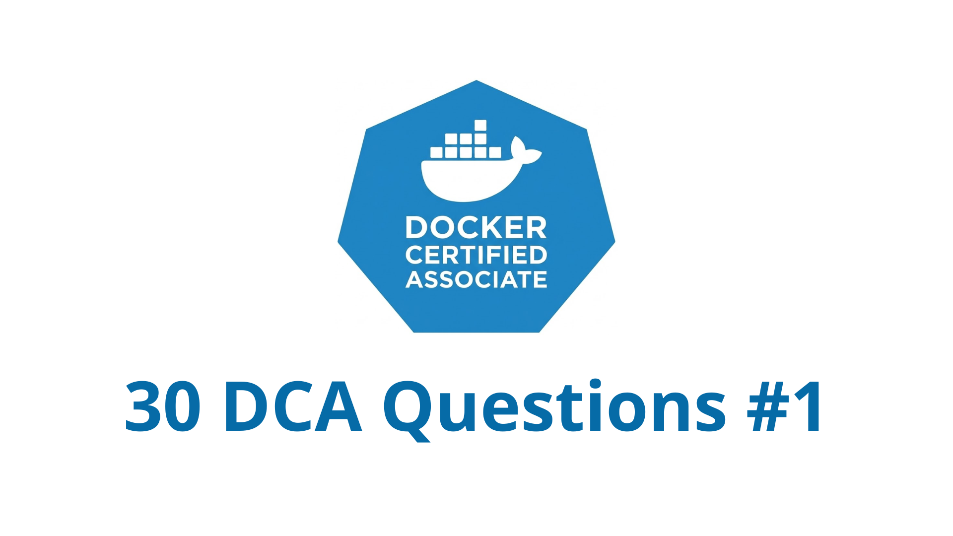 30 DCA Questions #1: Test Your Docker Knowledge